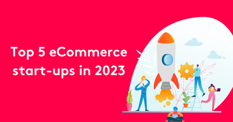 Curated List of The Top 5 eCommerce Startups in 2023 | Core dna